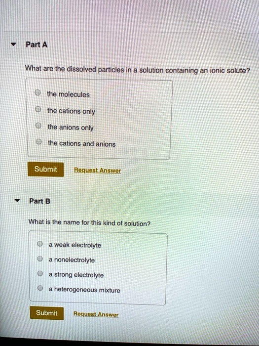 SOLVED: Part A What are the dissolved particles in a solution containing an ionic solute? the ...
