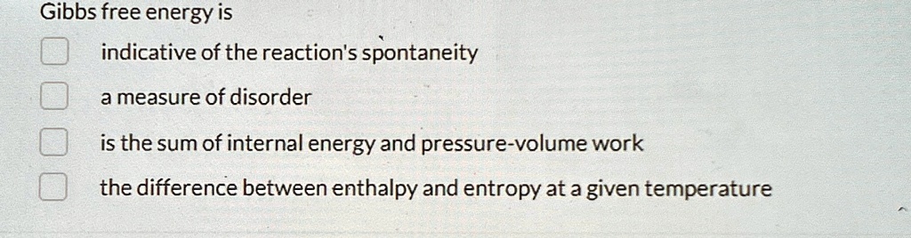 Gibbs free energy is indicative of the reaction's spontaneity a measure ...