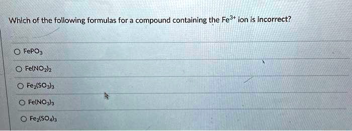 which of the following formulas for compound containing the fe3 ion is ...