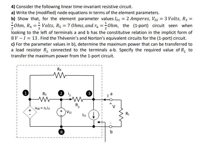 SOLVED: 4) Consider the following linear time-invariant resistive circuit. a) Write the ...