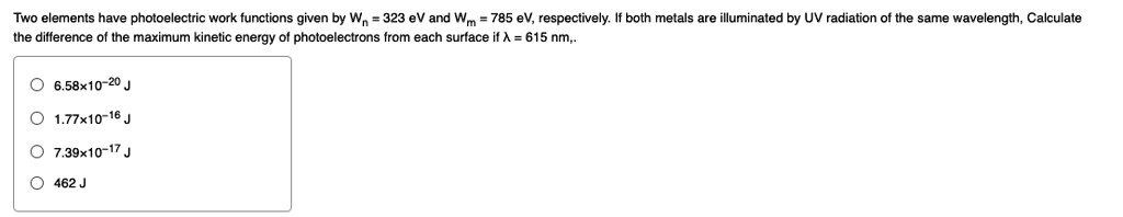 SOLVED: Two elements have photoelectric work functions given by Wn 323 ...