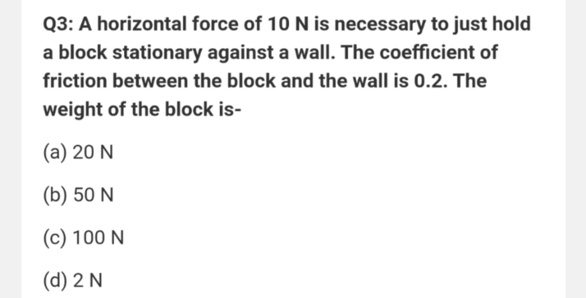 SOLVED: Q3: A horizontal force of 10 N is necessary to just hold a block stationary against a ...