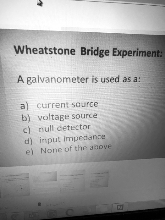 SOLVED: Wheatstone Bridge Experiment: A galvanometer is used as a: a ...