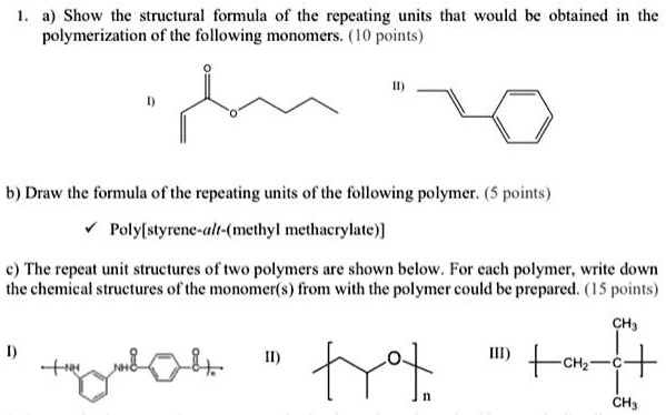 a. Show the structural formula of the repeating units that would be obtained in the ...