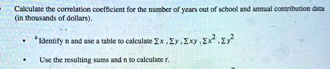 SOLVED: Calculate the correlation coefficient for the number of years out of school and annual ...