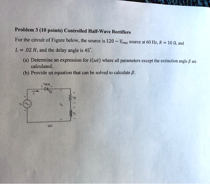 SOLVED: Problem 3 (10 points) Controlled Half-Wave Rectifiers For the circuit of Figure below ...