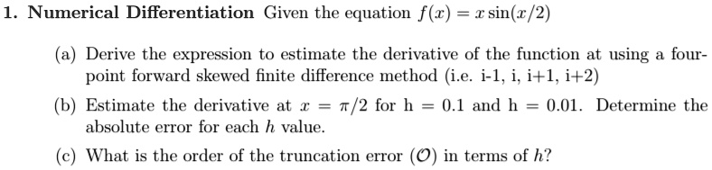 SOLVED: 1. Numerical Differentiation Given the equation f() = x sin(/2) (a) Derive the ...