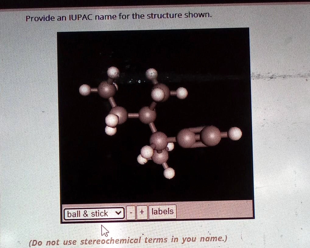 SOLVED: Provide an iuPAcname for the structure shown. labels ball stick ... SOLVED: Provide an iuPAcname for the structure shown. labels ball stick ...