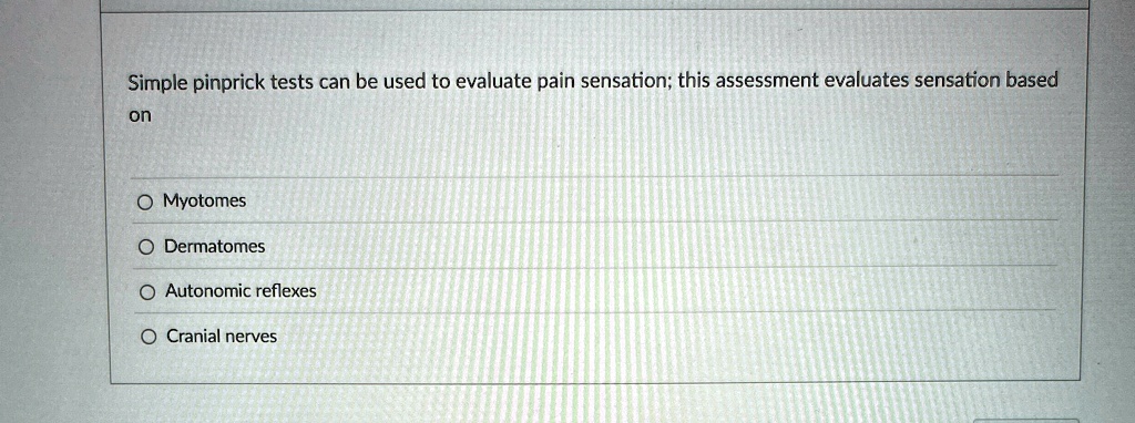 Simple pinprick tests can be used to evaluate pain sensation; this ...