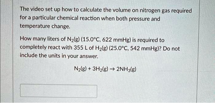 The video set up how to calculate the volume on nitrogen gas required for a particular chemical ...