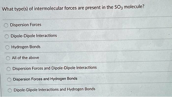 what types of intermolecular forces are present in the so3 molecule ...