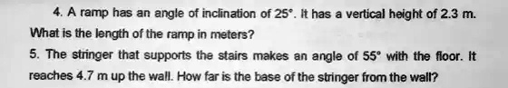 SOLVED: A ramp has an angle of inclination of 25' . It has vertical ...