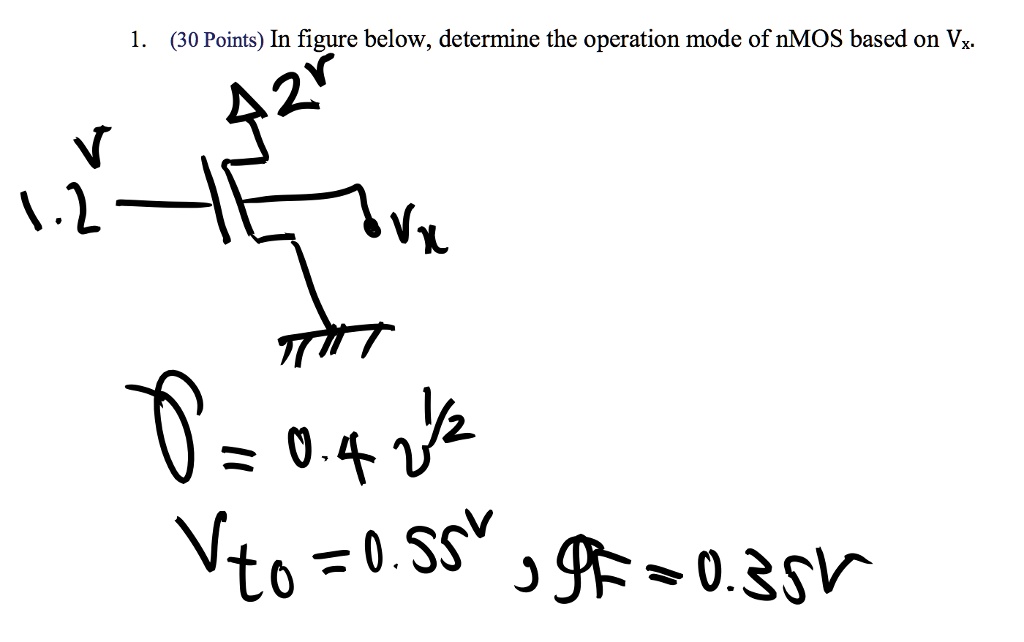 1. (30 Points) In figure below, determine the operation mode of nMOS ...