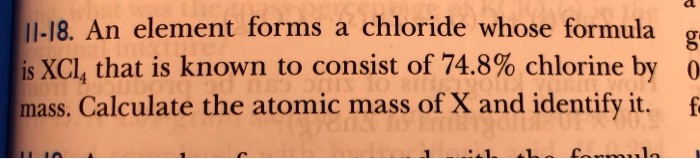 11-18. An element forms a chloride whose formula is XCl4 that is known ...