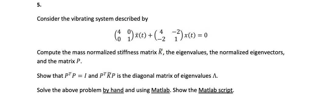 SOLVED: 5. Consider the vibrating system described by ) x(t)+ x(t) = 0 ...
