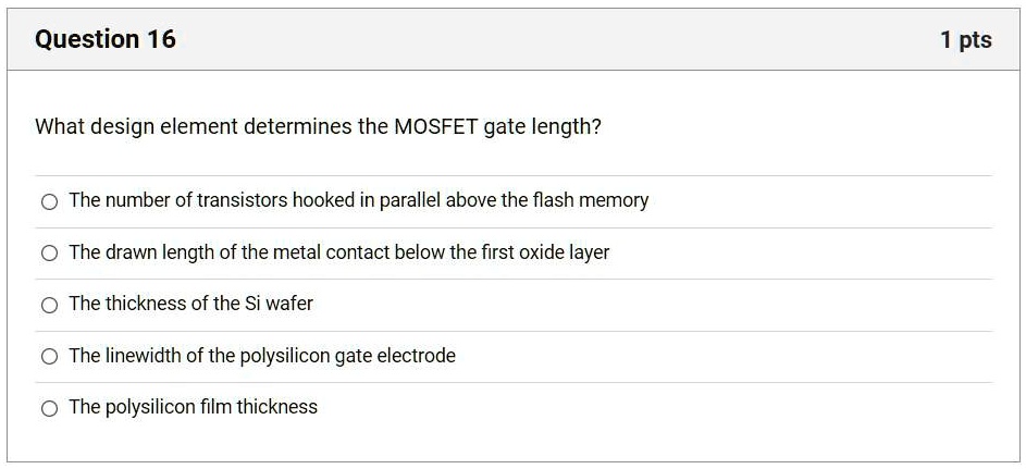 Question 16 What design element determines the MOSFET gate length? The ...