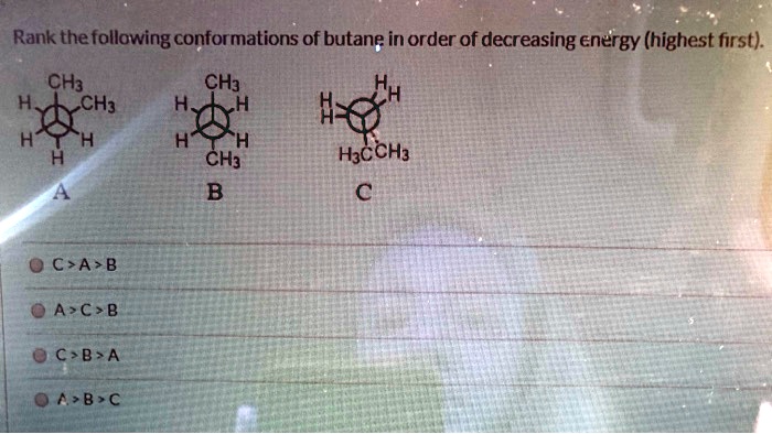 SOLVED: Rank the following conformations of butane in order of decreasing energy (highest first ...
