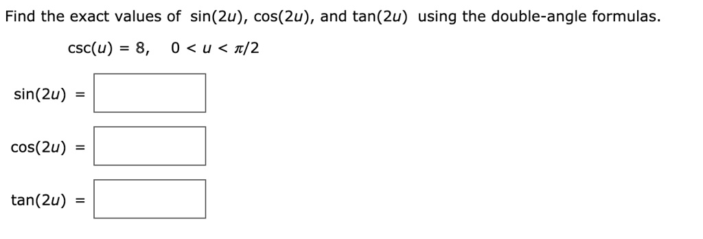 SOLVED: Find the exact values of sin(2u), cos(2u), and tan(2u) using the double-angle formulas ...