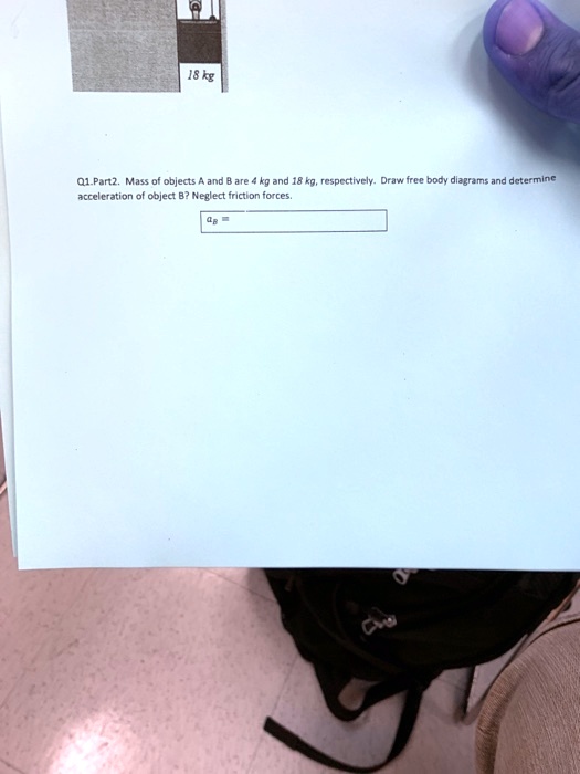 18 Kg Q1 Part2 Mass Of Objects A And B Are 4 Kg And 18 Kg Respectively Draw Free Body