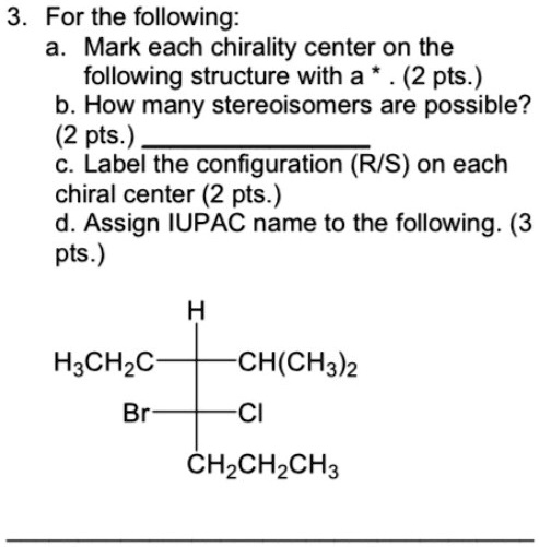 SOLVED: 3 For the following: a. Mark each chirality center on the ... SOLVED: 3 For the following: a. Mark each chirality center on the ...
