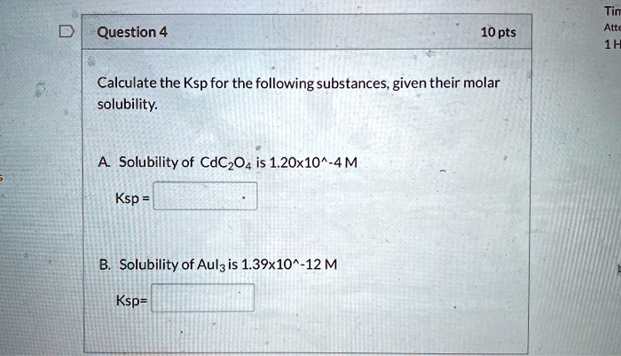 SOLVED: Calculate the Ksp for the following substances, given their molar solubility: Solubility ...