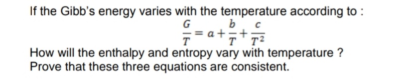 SOLVED: If the Gibb's energy varies with the temperature according to : (G)/(T)=a+(b)/(T)+(c)/(T ...