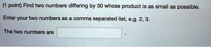 point find two numbers differing by 30 whose product is as small as possible enter your two ...