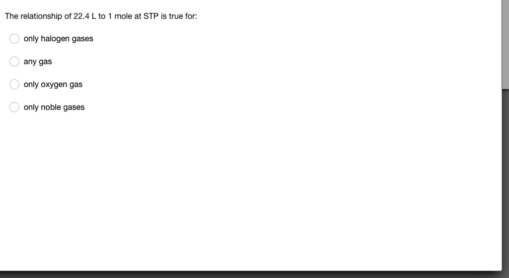 SOLVED: The relationship of 22.4 L to 1 mole at STP is true for only ...