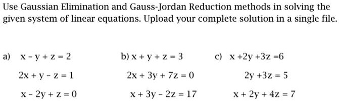 SOLVED: Use Gaussian Elimination and Gauss-Jordan Reduction methods to solve the given system of ...