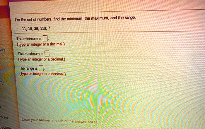 SOLVED: For the set of numbers, find the minimum, the maximum, and the ... SOLVED: For the set of numbers, find the minimum, the maximum, and the ...