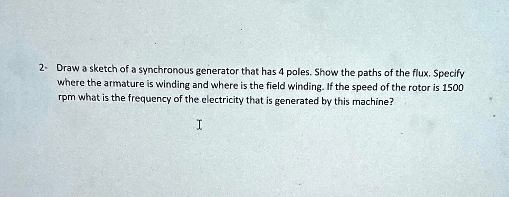 SOLVED: 'Explain steps please Draw a sketch of a synchronous generator that has 4 poles. Show ...