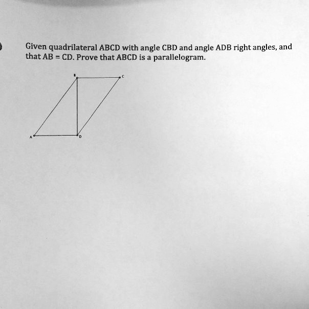 given quadrilateral abcd with angle cbd and angle adb right angles and that ab cd prove that ...