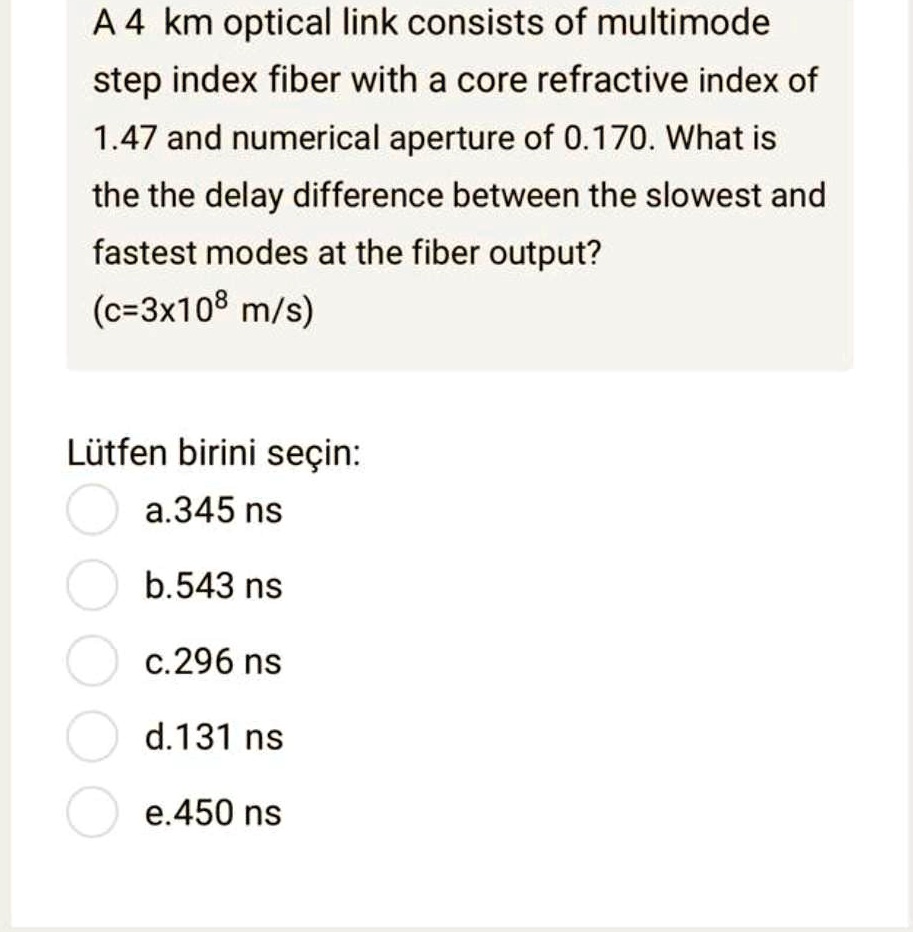 A 4 km optical link consists of multimode step index fiber with a core refractive index of 1.47 ...