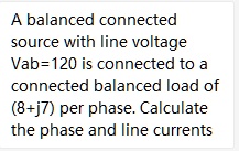 SOLVED: A balanced connected source with line voltage Vab = 120 is connected to a balanced load ...