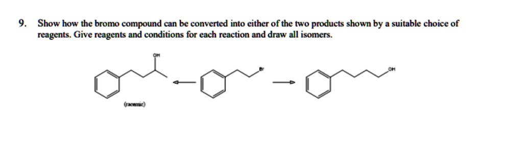 show how the bromo compound can be converted into either of the two ...