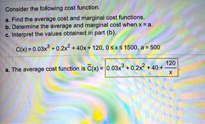 Consider The Following Cost Function A Find The Average Cost And Marginal Cost Functions B