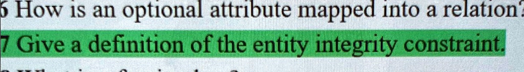 SOLVED: 7 Give a definition of the entity integrity constraint. How is an optional attribute ...