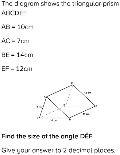 SOLVED: The diagram shows the triangular prism ABCDEF. AB = 10cm AC = 7cm BE = 14cm EF = 12cm ...