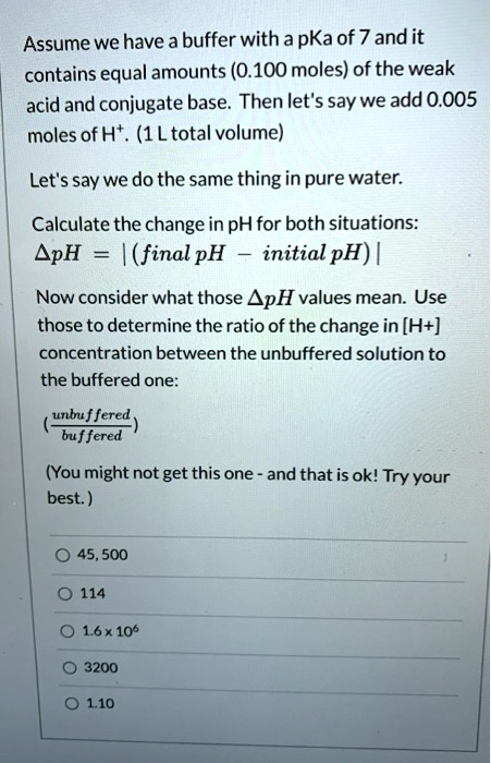 SOLVED: Assume we have a buffer with a pKa of 7, and it contains equal amounts (0.100 moles) of ...