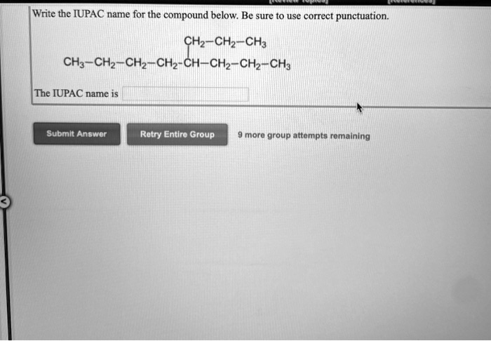 Write the IUPAC name for the compound below: Be sure to use correct punctuation. CH3-CH2-CH3-CH2 ...