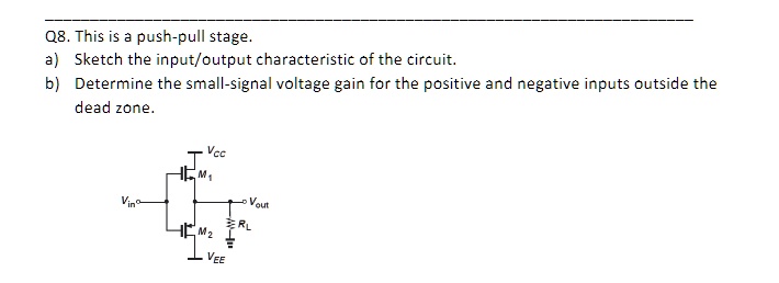SOLVED: Q8. This is a push-pull stage. a) Sketch the input/output characteristic of the circuit ...