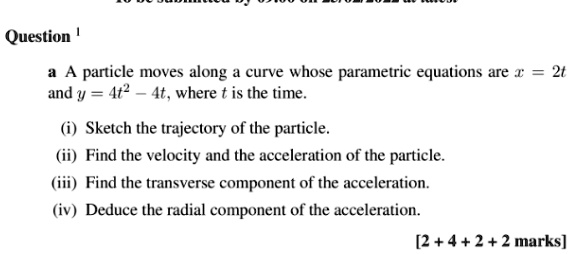 'A 4 part question Question A particle moves along curve whose parametric equalions are € = 2 ...