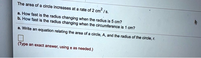 The area of a circle increases at a rate of 2 cm? /s. How fast is the ...