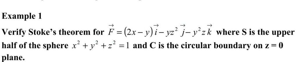 SOLVED: Example 1: Verify Stoke's theorem for F = (2x-y)i-yzj-yzk ...