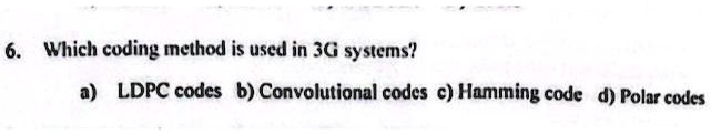 Solved Which Coding Method Is Used In 3g Systems A Ldpc Codes B Convolutional Codes C