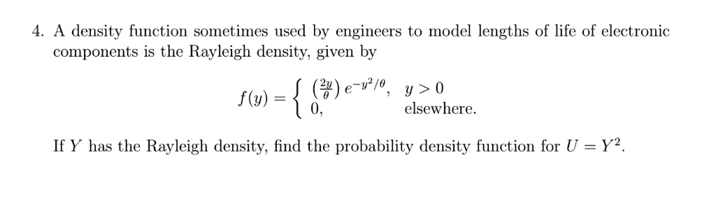 4. A density function sometimes used by engineers to model lengths of ...