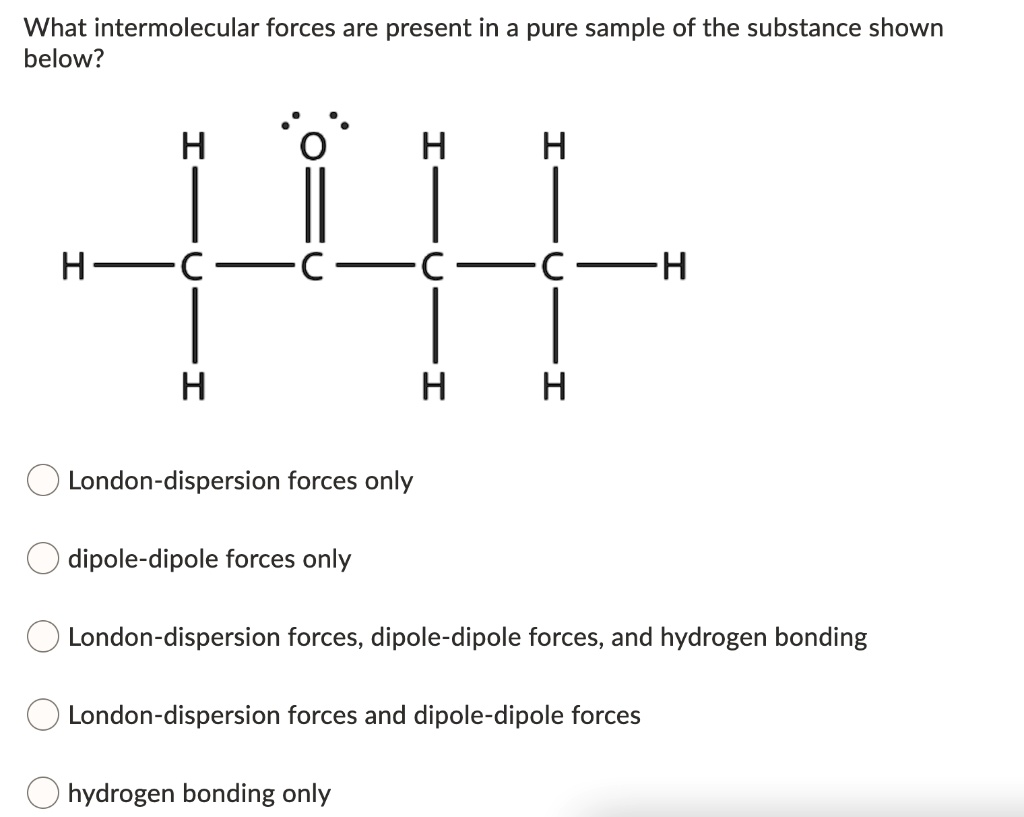 SOLVED:What intermolecular forces are present in a pure sample of the ...