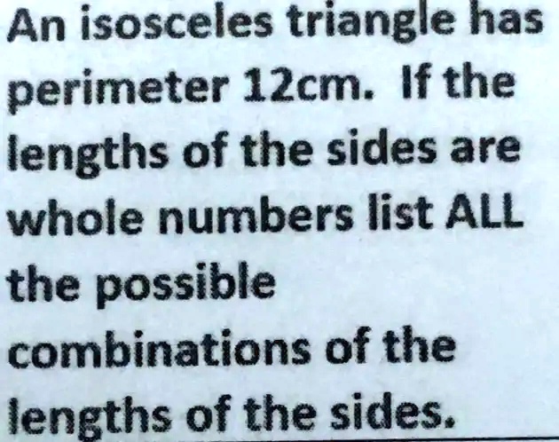 An isosceles triangle has perimeter 12cm. If the lengths of the sides ...