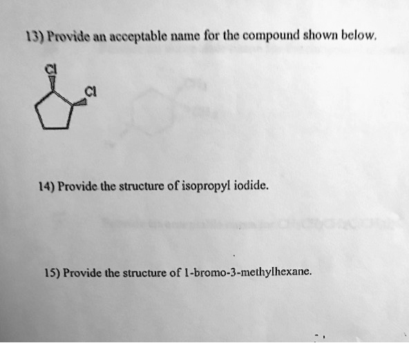 SOLVED: 13) Poidean acccptable name lor (he cOmpound shown below. 14 ...