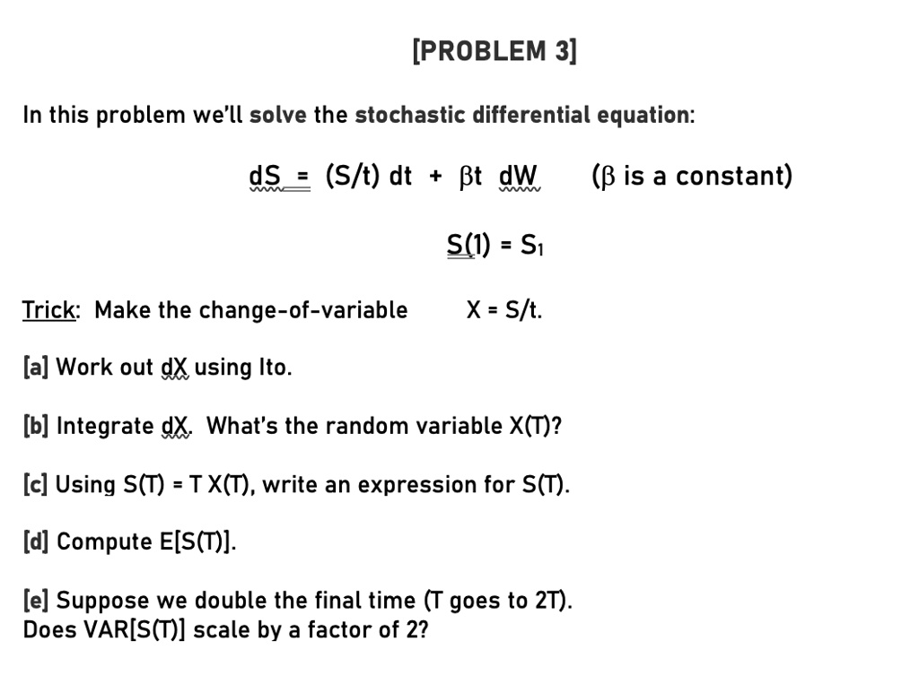 SOLVED: [PROBLEM 3] In this problem we'll solve the stochastic ...